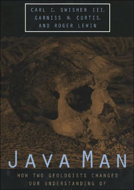 Java Man: How Two Geologists Changed Our Understanding of Human ...