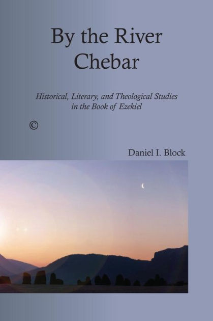 By the River Chebar: Historical, Literary, and Theological Studies in ...