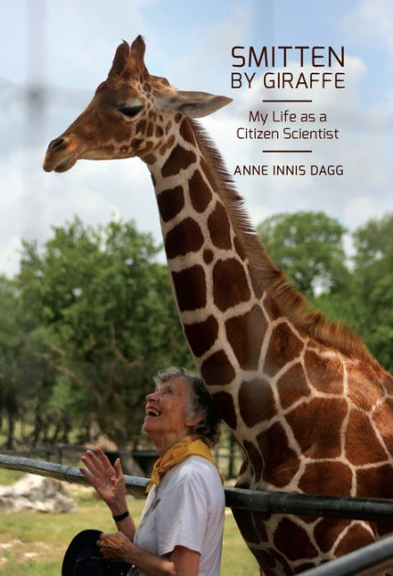 Smitten by Giraffe: My Life as a Citizen Scientist by Anne Innis Dagg ...