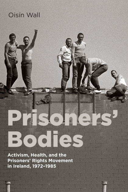 Prisoners' Bodies: Activism, Health, and the Prisoners' Rights Movement ...