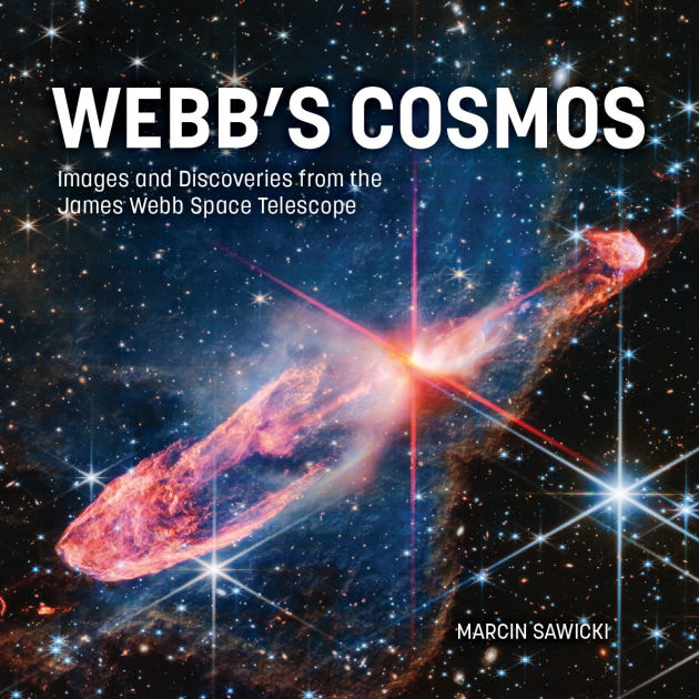 Webb's Cosmos: Images and Discoveries from the James Webb Space ...