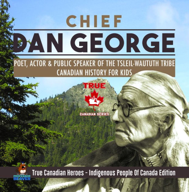 Chief Dan George - Poet, Actor & Public Speaker of the Tsleil-Waututh ...