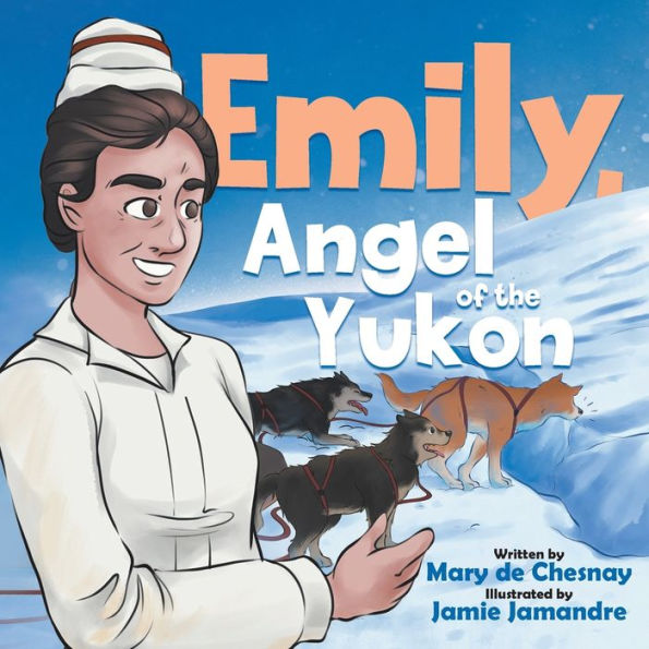 Emily, Angel of the Yukon by Mary de Chesnay, Paperback | Barnes & Noble®
