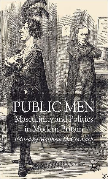 Public Men: Masculinity and Politics in Modern Britain / Edition 1 by C ...
