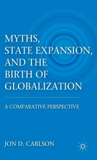 Myths, State Expansion, and the Birth of Globalization: A Comparative ...