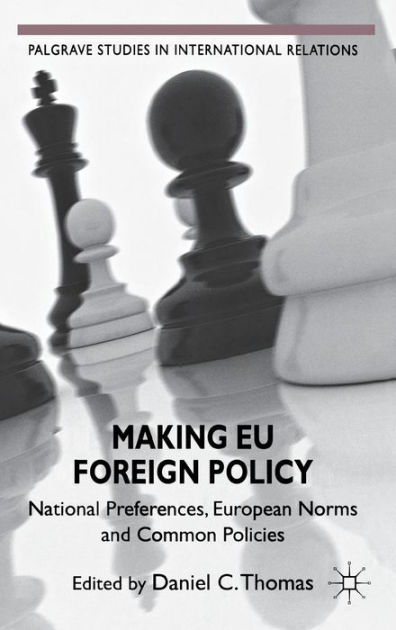 Making EU Foreign Policy: National Preferences, European Norms and ...