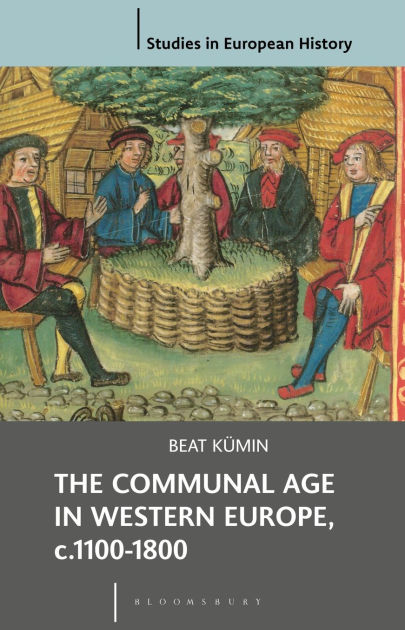 The Communal Age in Western Europe, c.1100-1800: Towns, Villages and ...
