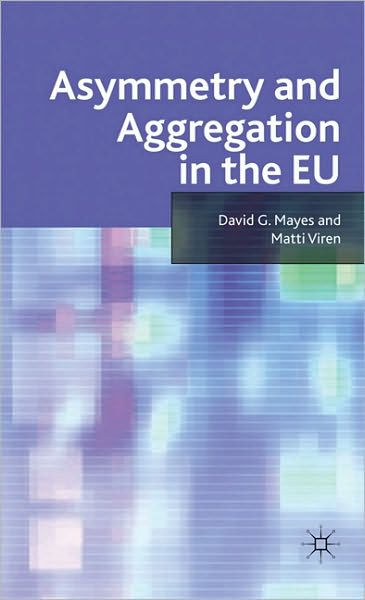 Asymmetry and Aggregation in the EU by D. Mayes, Matti Virén, Paperback ...