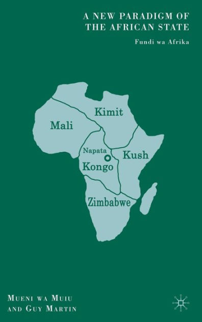 A New Paradigm of the African State: Fundi wa Afrika by M. Muiu, G ...
