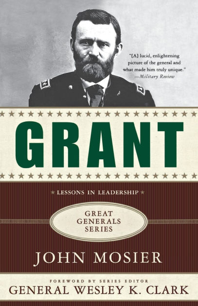 Grant: A Biography by John Mosier, Paperback | Barnes & Noble®