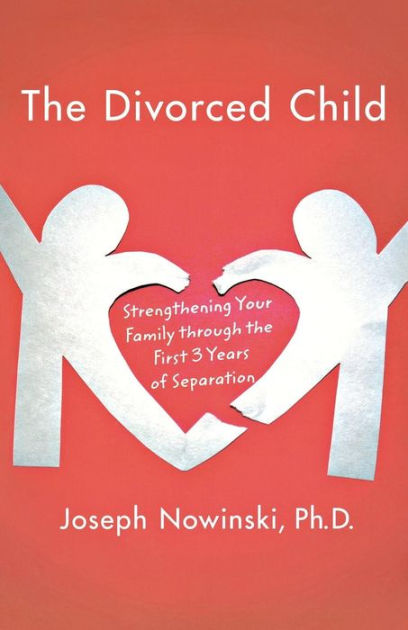 The Divorced Child: Strengthening Your Family through the First Three ...