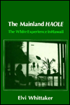 The Mainland Haole: The White Experience in Hawaii by Elvi Whittaker ...