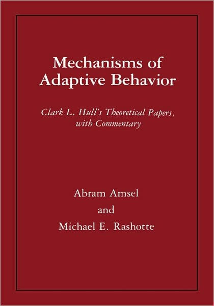Mechanisms of Adaptive Behavior: Clark L. Hull's Theoretical Papers ...