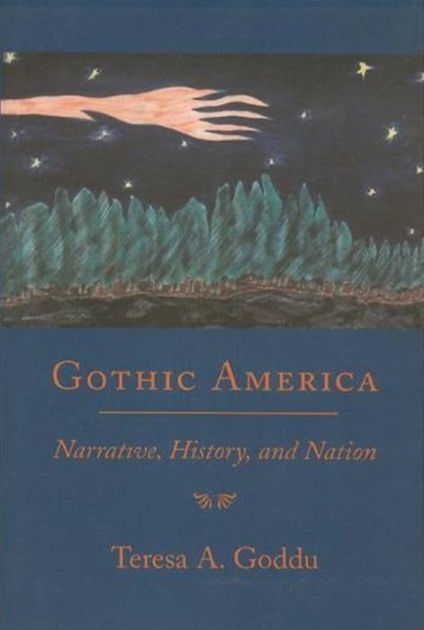 Gothic America: Narrative, History, and Nation by Teresa Goddu ...