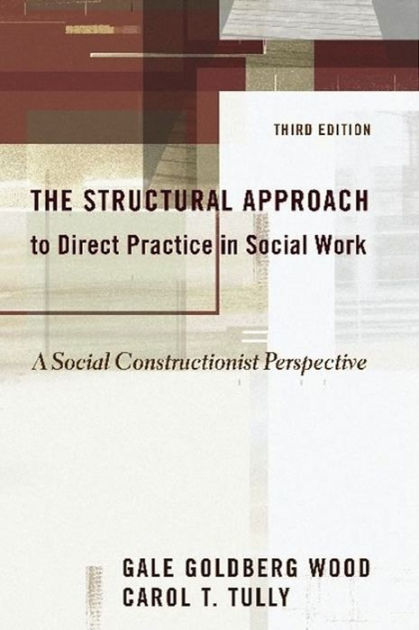 The Structural Approach to Direct Practice in Social Work: A Social ...