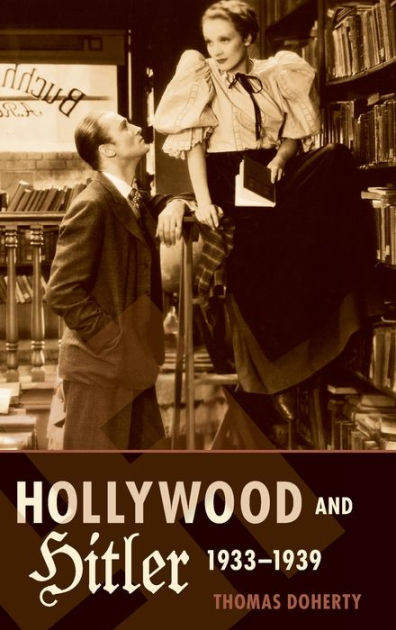 Hollywood and Hitler, 1933-1939 by Thomas Doherty, Hardcover | Barnes ...