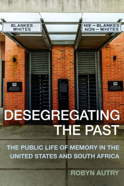 Desegregating the Past: The Public Life of Memory in the United States ...