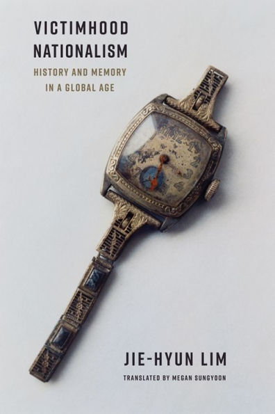 Victimhood Nationalism: History and Memory in a Global Age by Jie-Hyun ...