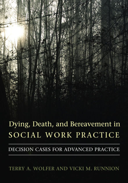 Dying, Death, and Bereavement in Social Work Practice: Decision Cases ...
