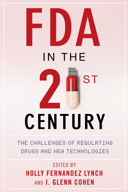 FDA in the Twenty-First Century: The Challenges of Regulating Drugs and ...