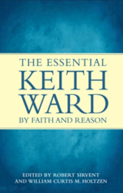 By Faith and Reason: The Essential Keith Ward by Wm. Curtis Holtzen ...