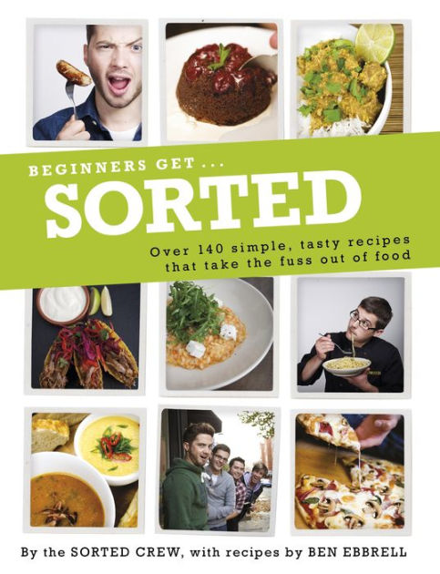 Beginners Get . . . Sorted: Over 140 Simple, Tasty Recipes That Take ...