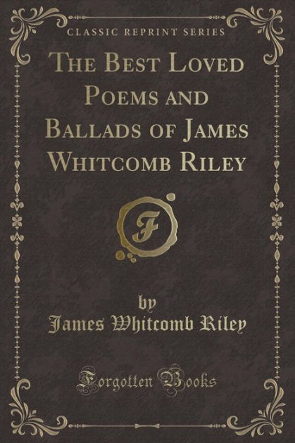 The Best Loved Poems and Ballads of James Whitcomb Riley (Classic ...