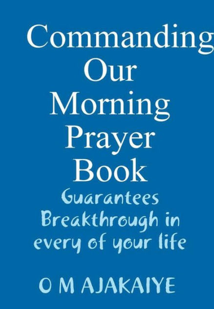COMMANDING OUR MORNING PRAYER BOOK by Mary O. Ajakaiye, Hardcover ...