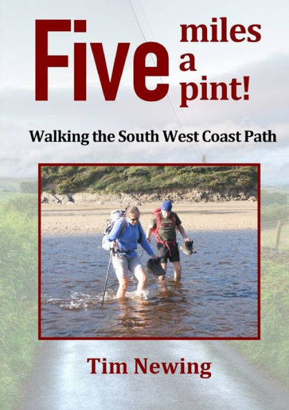 Five miles a pint! Walking the South West Coast Path by Tim Newing ...