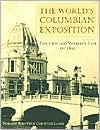 The World's Columbian Exposition: The Chicago World's Fair of 1893 by ...