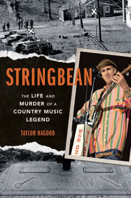 Stringbean: The Life and Murder of a Country Legend by Taylor Hagood ...