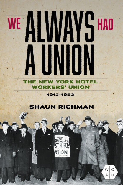 We Always Had a Union: The New York Hotel Workers' Union, 1912-1953 by ...