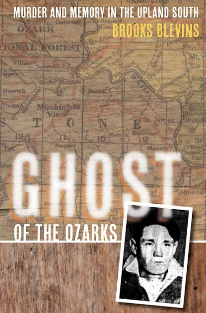 Ghost of the Ozarks: Murder and Memory in the Upland South by Brooks ...
