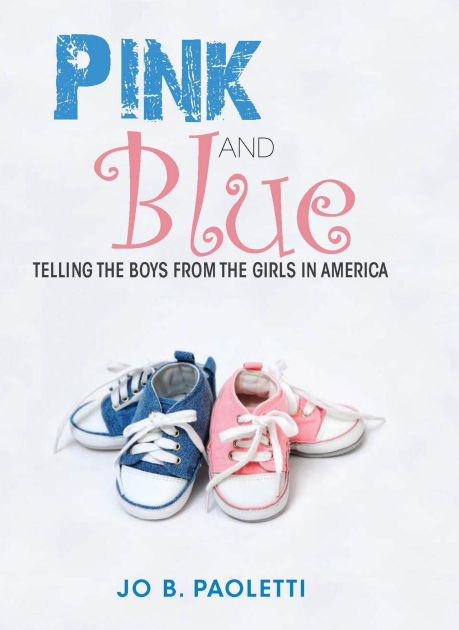 Pink and Blue: Telling the Boys from the Girls in America by Jo B ...