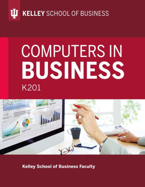 Computers in Business: K201 by Kelley School of Business Faculty ...