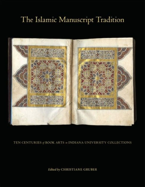 The Islamic Manuscript Tradition: Ten Centuries of Book Arts in Indiana ...