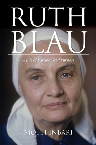 Ruth Blau: A Life of Paradox and Purpose by Motti Inbari, Paperback ...