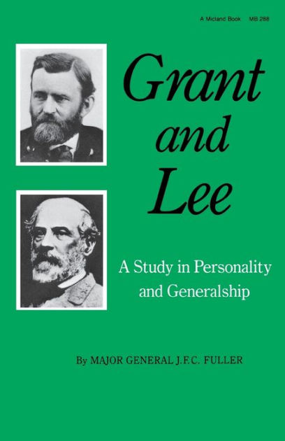 Grant and Lee: A Study in Personality and Generalship by J.F.C. Fuller ...