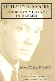 Richard B. Moore, Caribbean Militant in Harlem: Collected Writings 1920 ...