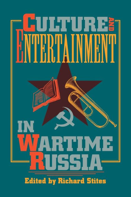 Culture and Entertainment in Wartime Russia by Richard Stites ...