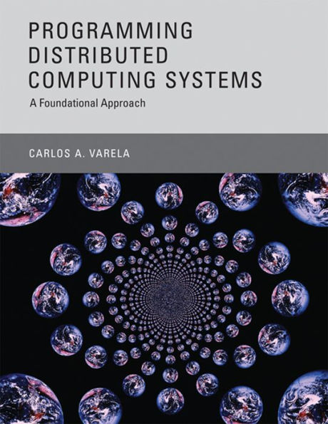 Programming Distributed Computing Systems: A Foundational Approach by Carlos A. Varela | eBook ...