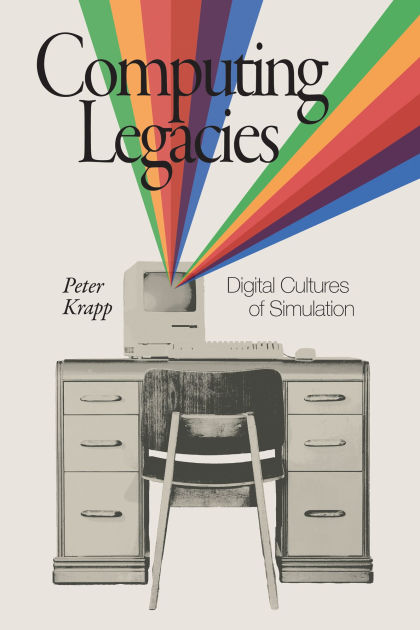 Computing Legacies: Digital Cultures of Simulation by Peter Krapp ...