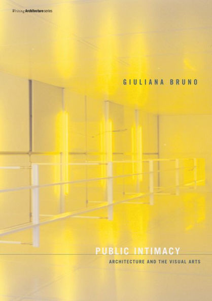 Public Intimacy: Architecture and the Visual Arts by Giuliana Bruno ...