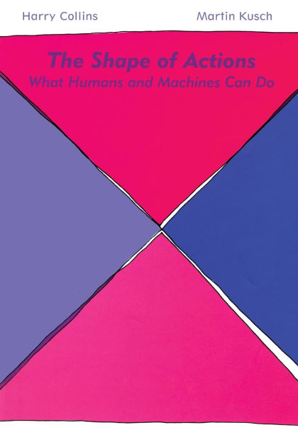 The Shape of Actions: What Humans and Machines Can Do by Harry Collins ...