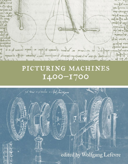 Picturing Machines 1400-1700 by Wolfgang Lefevre, Paperback | Barnes ...