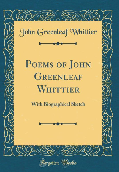 Poems of John Greenleaf Whittier: With Biographical Sketch (Classic ...