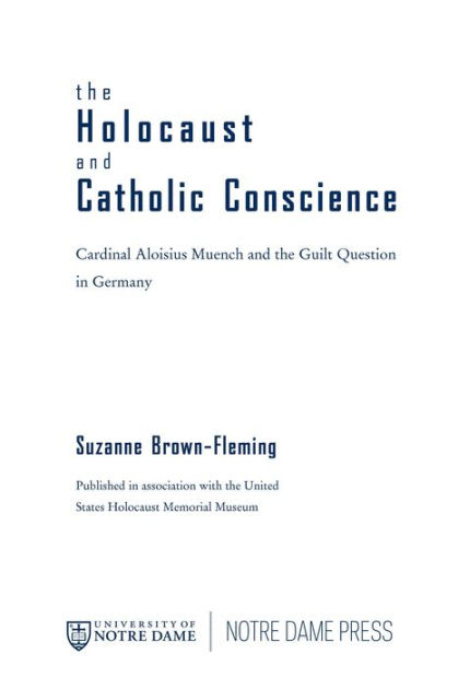 The Holocaust and Catholic Conscience: Cardinal Aloisius Muench and the ...