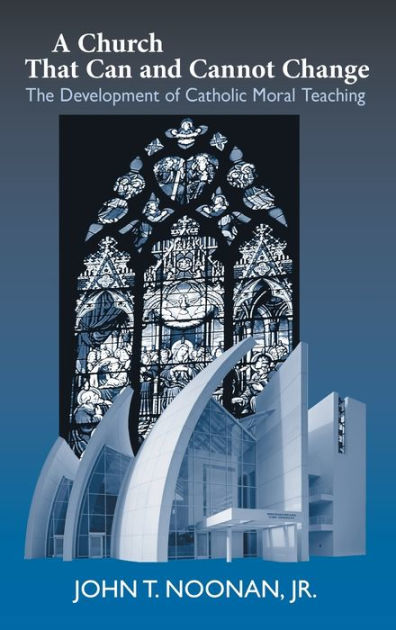 A Church That Can and Cannot Change: The Development of Catholic Moral ...