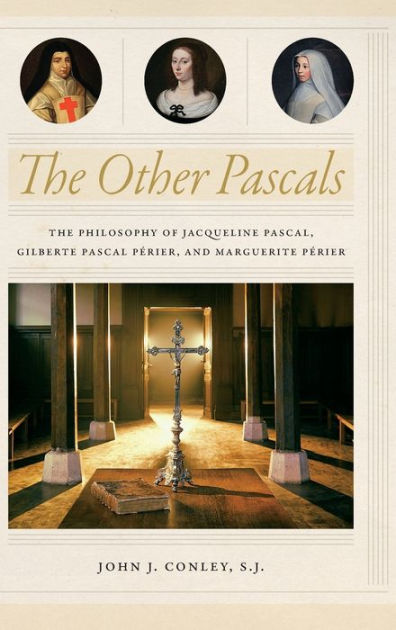 The Other Pascals: The Philosophy of Jacqueline Pascal, Gilberte Pascal ...