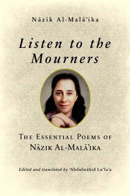Listen to the Mourners: The Essential Poems of Nazik Al-Mala'ika by ...